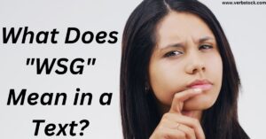 What Does "WSG" Mean in a Text? - Verb Stock